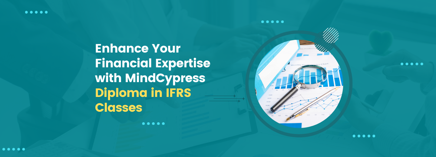 Enhance Your Financial Expertise with MindCypress Diploma in IFRS Clas
