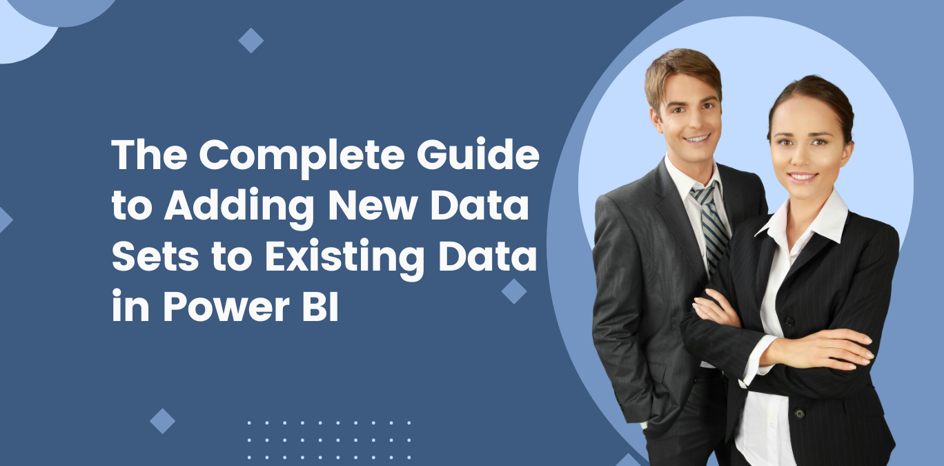 The Complete Guide to Adding New Data Sets to Existing Data in Power B & MindCypress