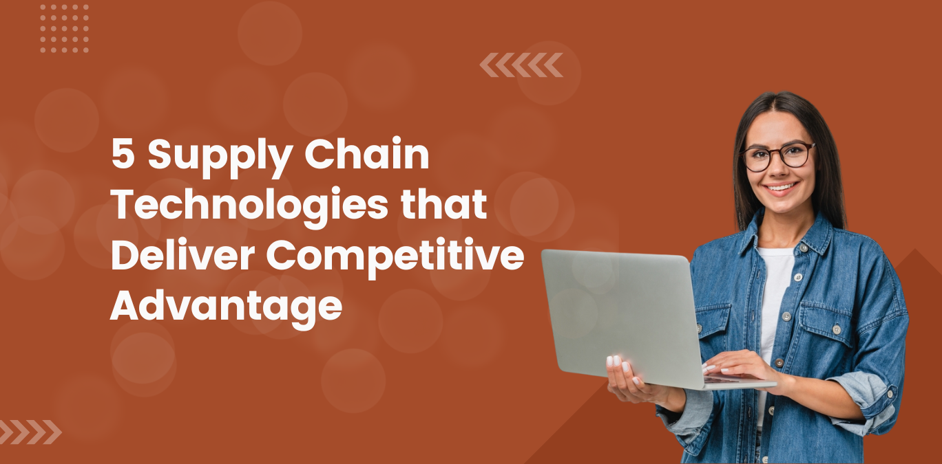 5 Supply chain technologies that deliver competitive advantage ...