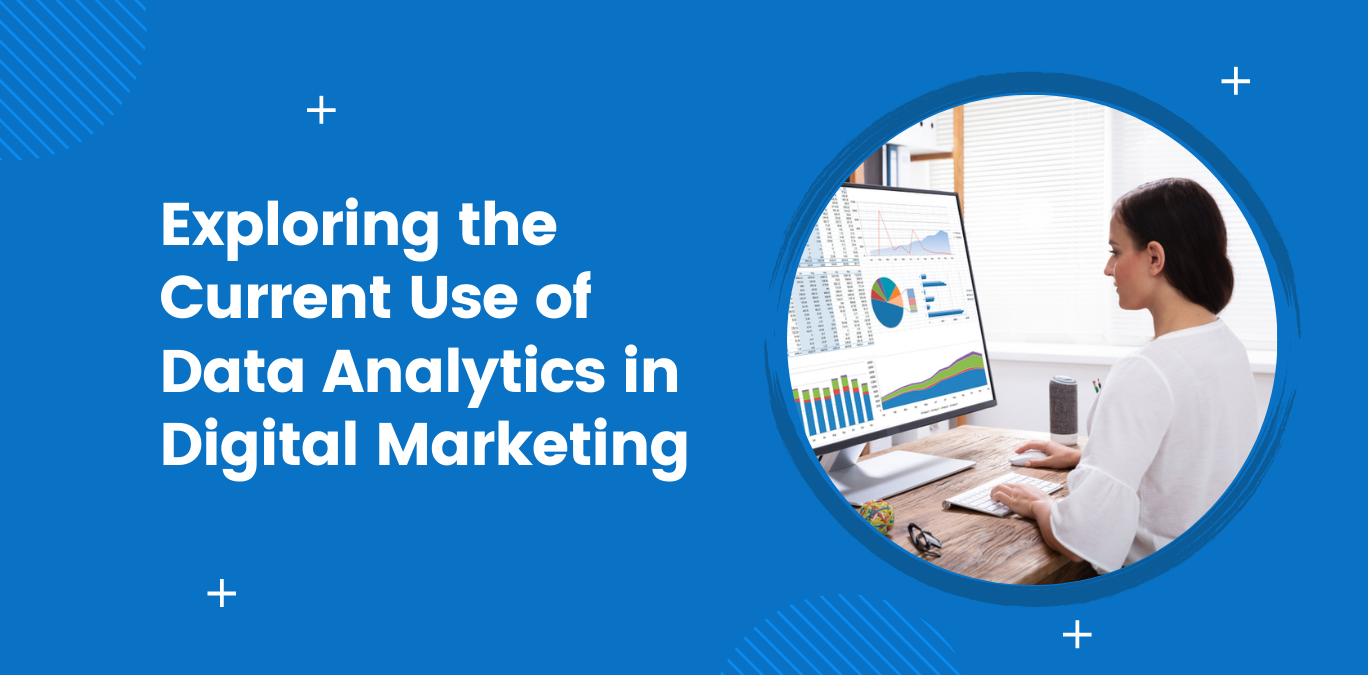 Exploring the Current Use of Data Analytics in Digital Marketing ...