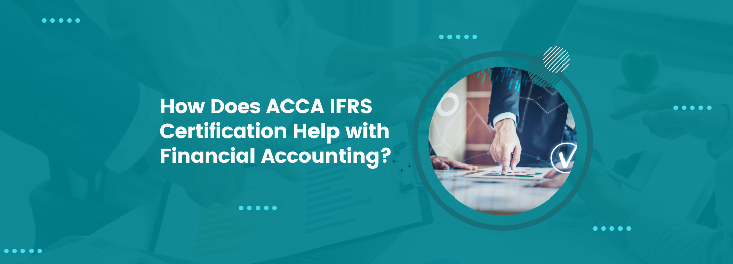 How Does ACCA IFRS Certification Help with Financial Accounting? & MindCypress
