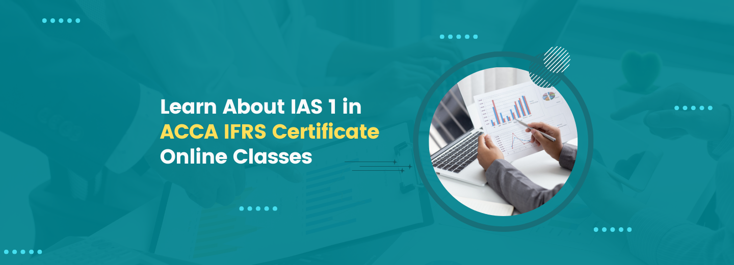 Learn About IAS 1 in ACCA IFRS Certificate Online Classes & MindCypress
