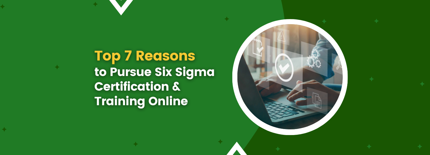 Top 7 Reasons to Pursue Six Sigma Certification & Training Online ...