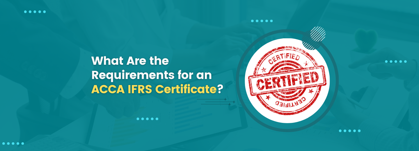 What Are the Requirements for an ACCA IFRS Certificate? & MindCypress