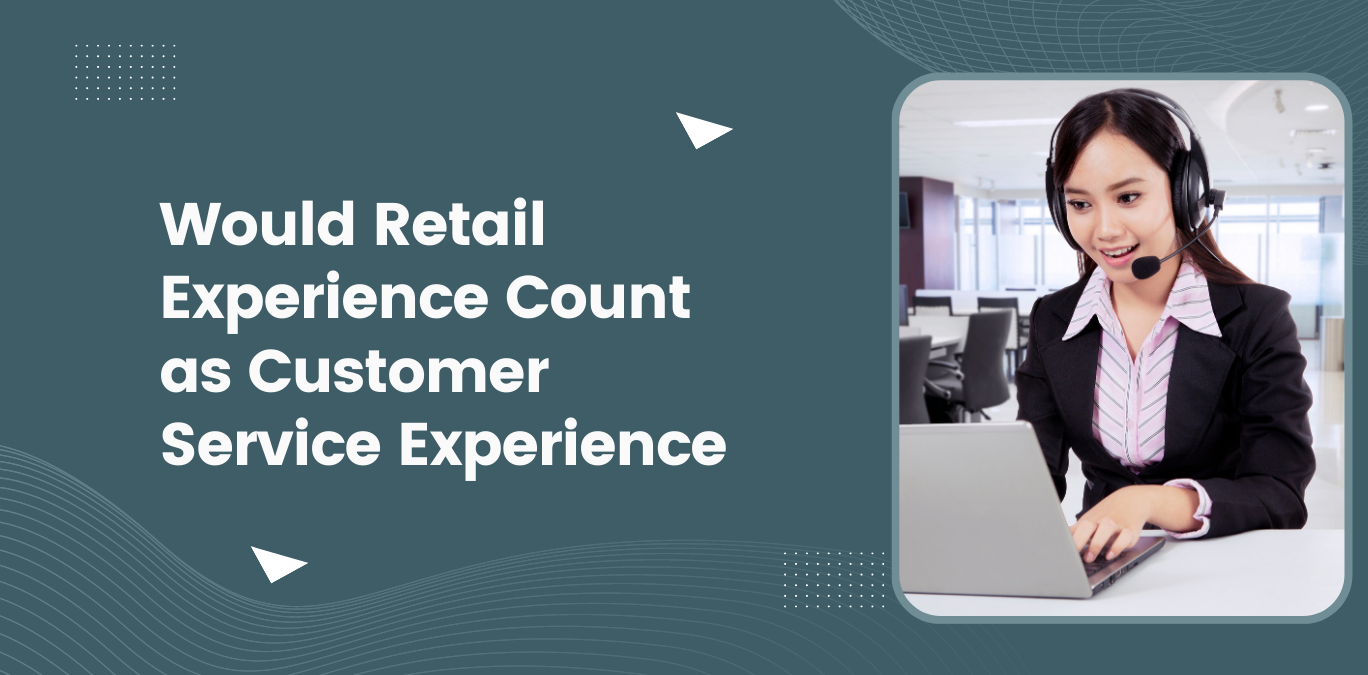 Would Retail Experience Count as Customer Service Experience? & MindCypress
